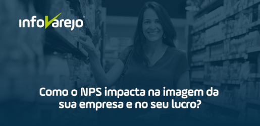 Como o NPS impacta na imagem da sua empresa e no seu lucro? » InfoVarejo
